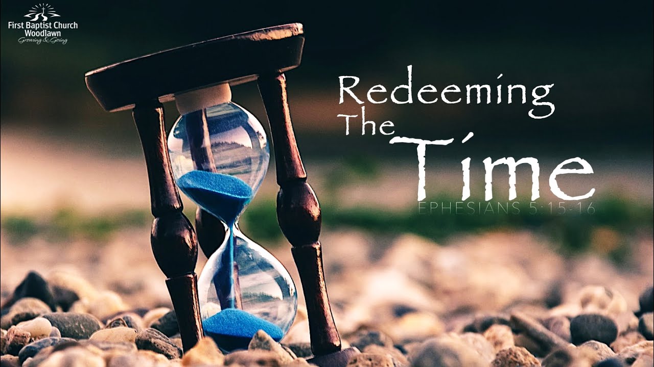 Redeeming The Time - YouTube