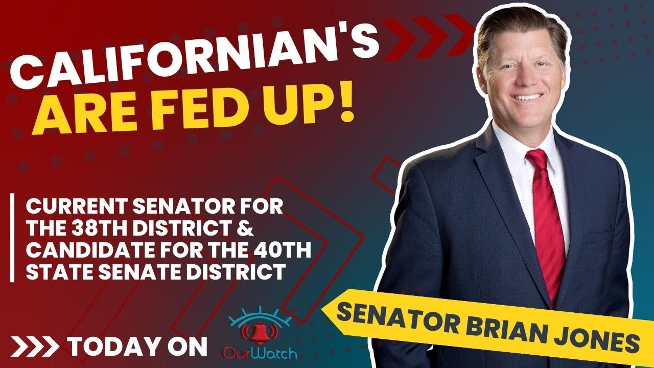 Californian's are FED UP! // Senator Brian Jones on Today's Our Watch ...