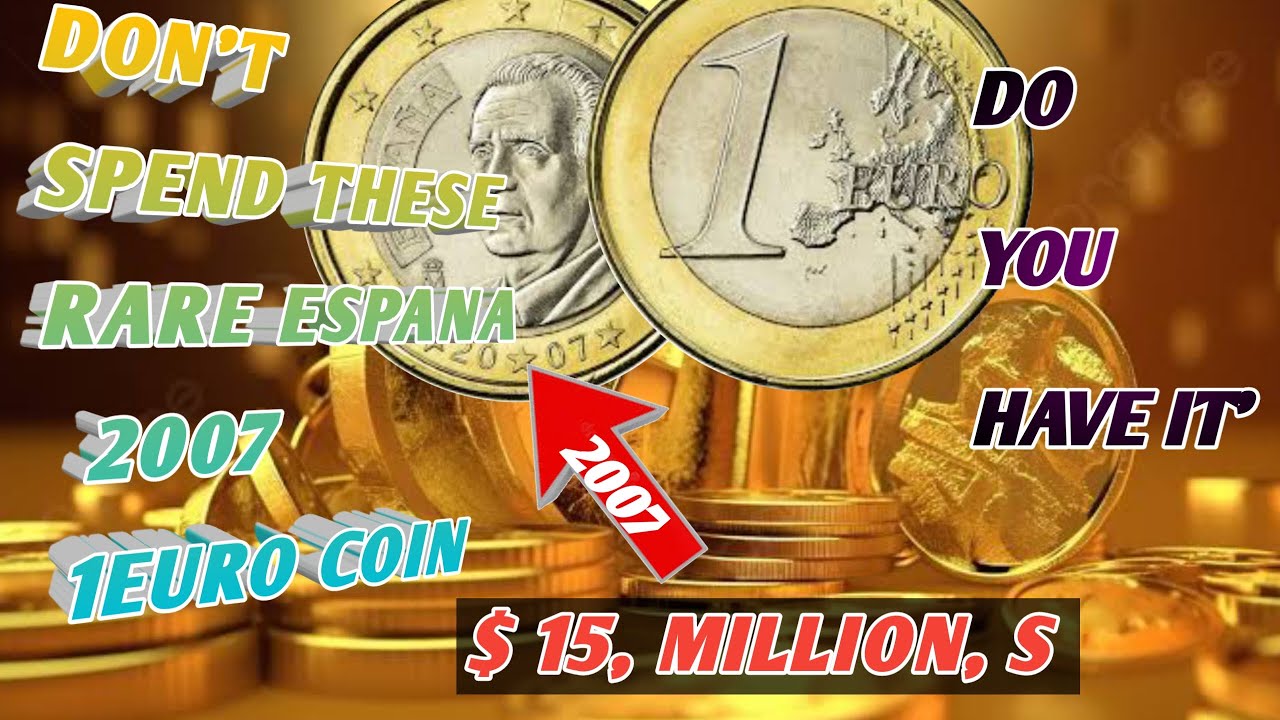 DO YOU HAVE THESE TOP MOST VALUABLE ESPANA 2007 1EURO COIN WORTH MONEY ...