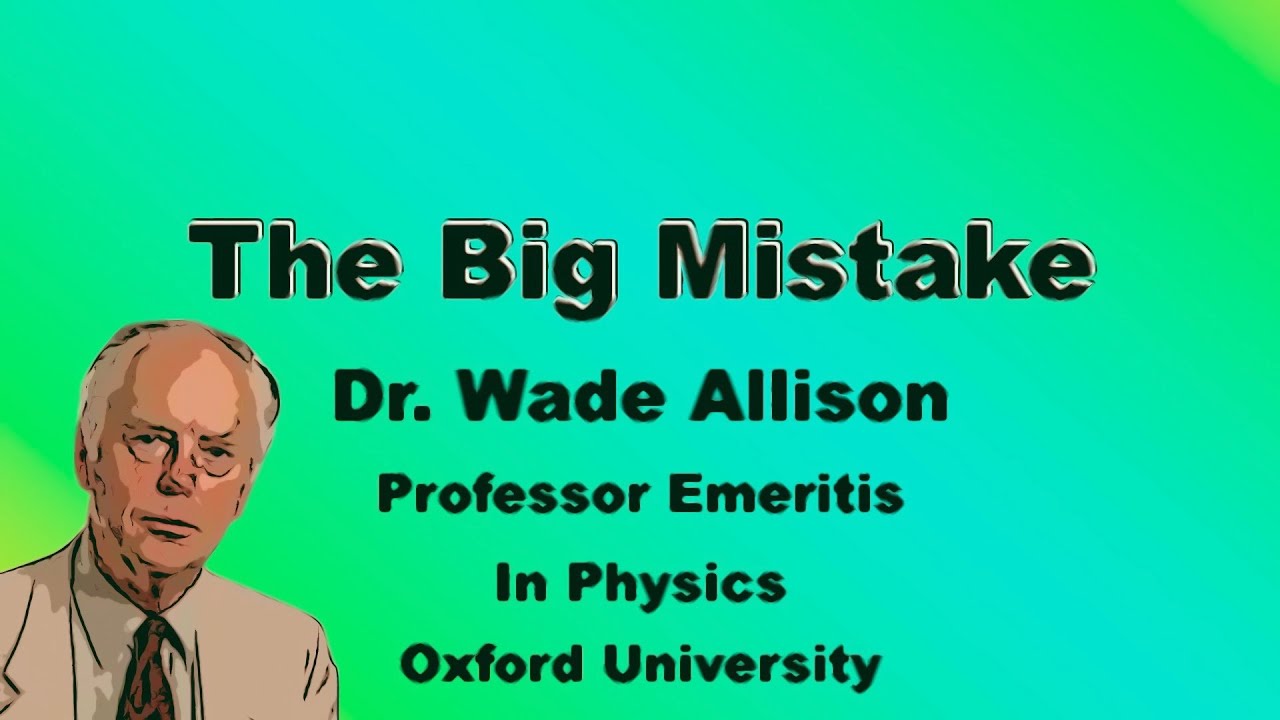 The Big Mistake with Dr. Wade Allison - YouTube