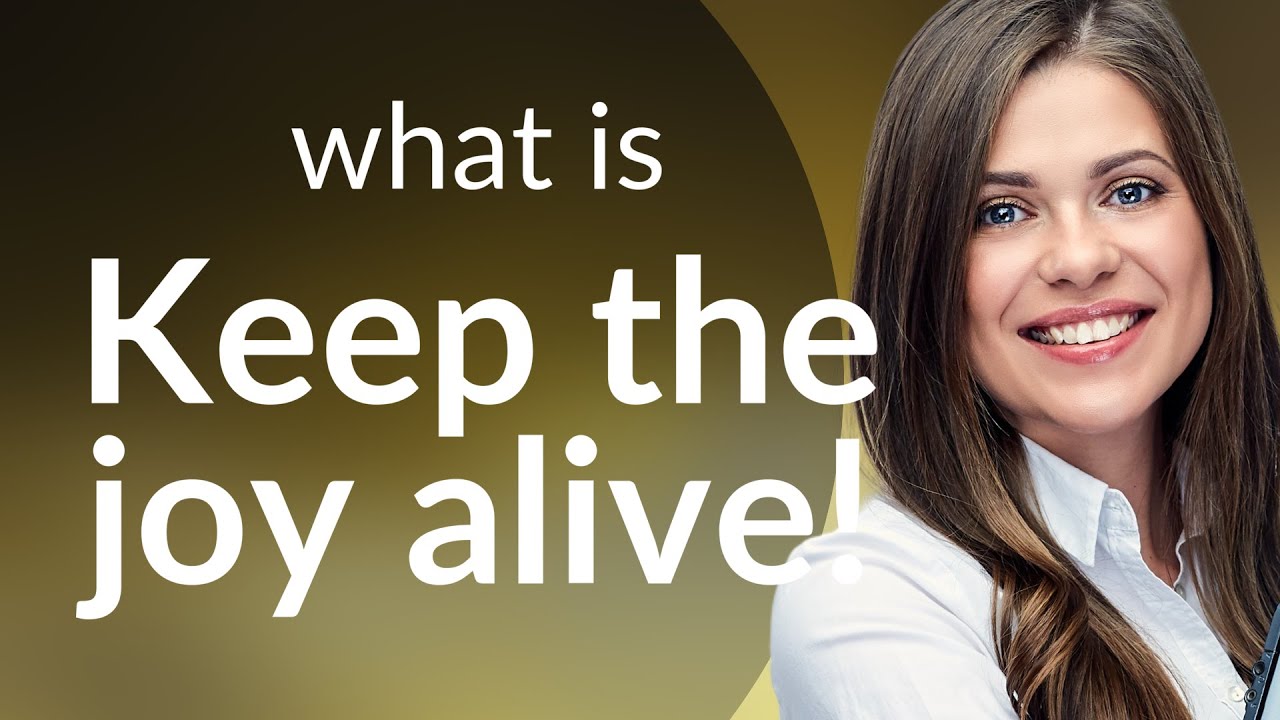 Unlocking Happiness: Understanding "Keep the Joy Alive!" - YouTube
