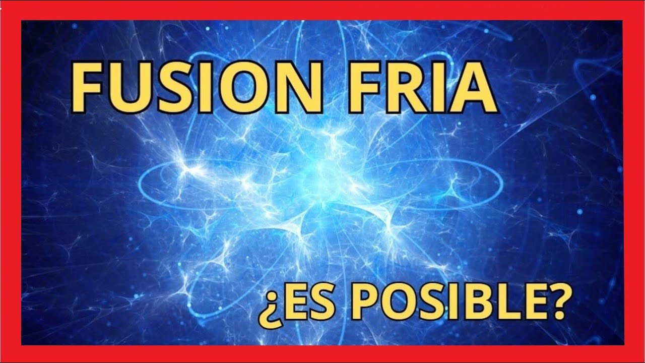 ¿ES POSIBLE LA FUSION FRIA? EL FUTURO DE LA ENERGÍA 100% LIMPIA - YouTube