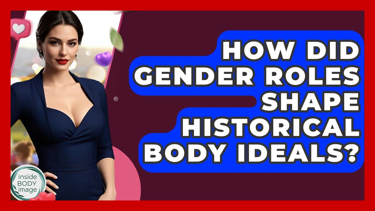How Did Gender Roles Shape Historical Body Ideals? - Inside Body Image ...