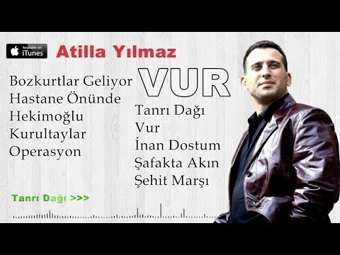 Atilla Yılmaz Tanrıdağı, Vurun ha