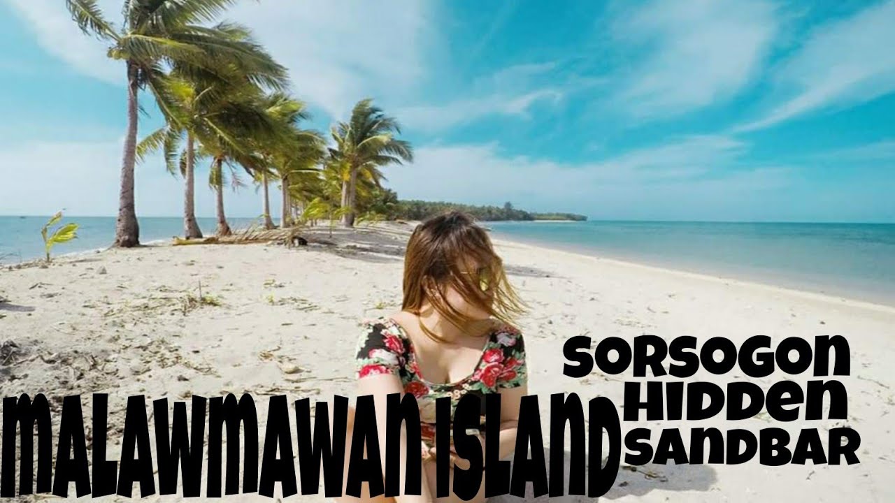 MALAWMAWAN ISLAND(SORSOGON HIDDEN SANDBAR) - YouTube