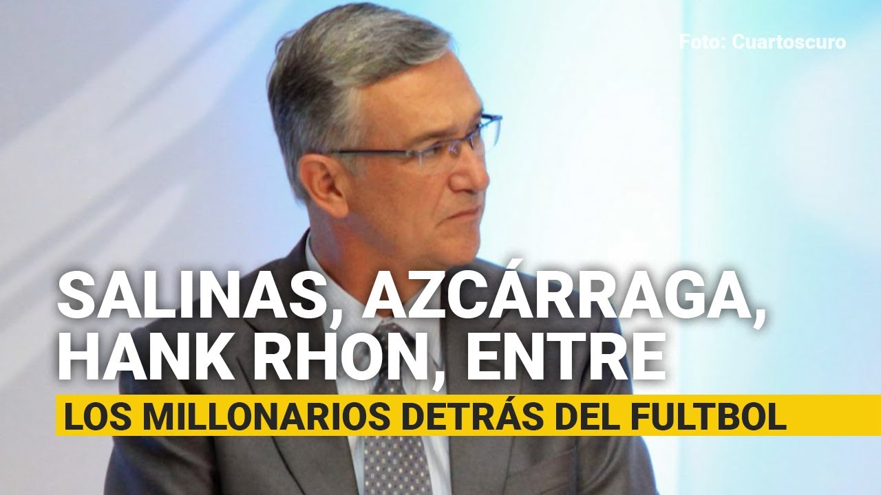 Salinas, Azcárraga, Hank Rhon, entre los millonarios detrás del negocio ...