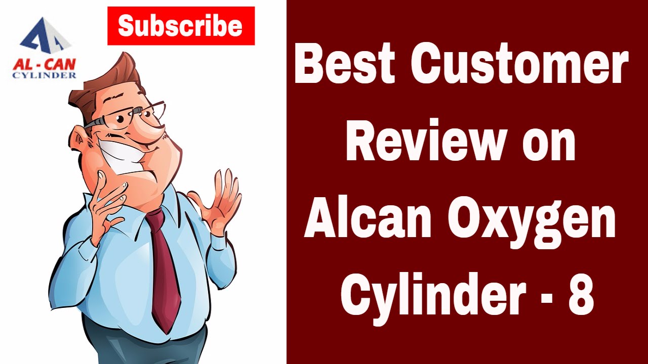Best Customers Review on Alcan Oxygen Cylinder - 8 - YouTube