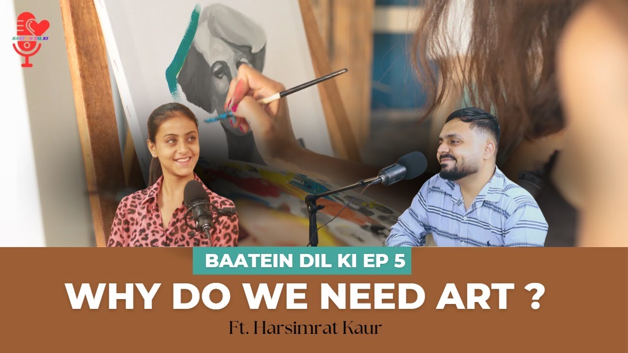 ‘Why Do We Need Art’ ? | Baatein Dil Ki Podcast | Episode 5 - YouTube