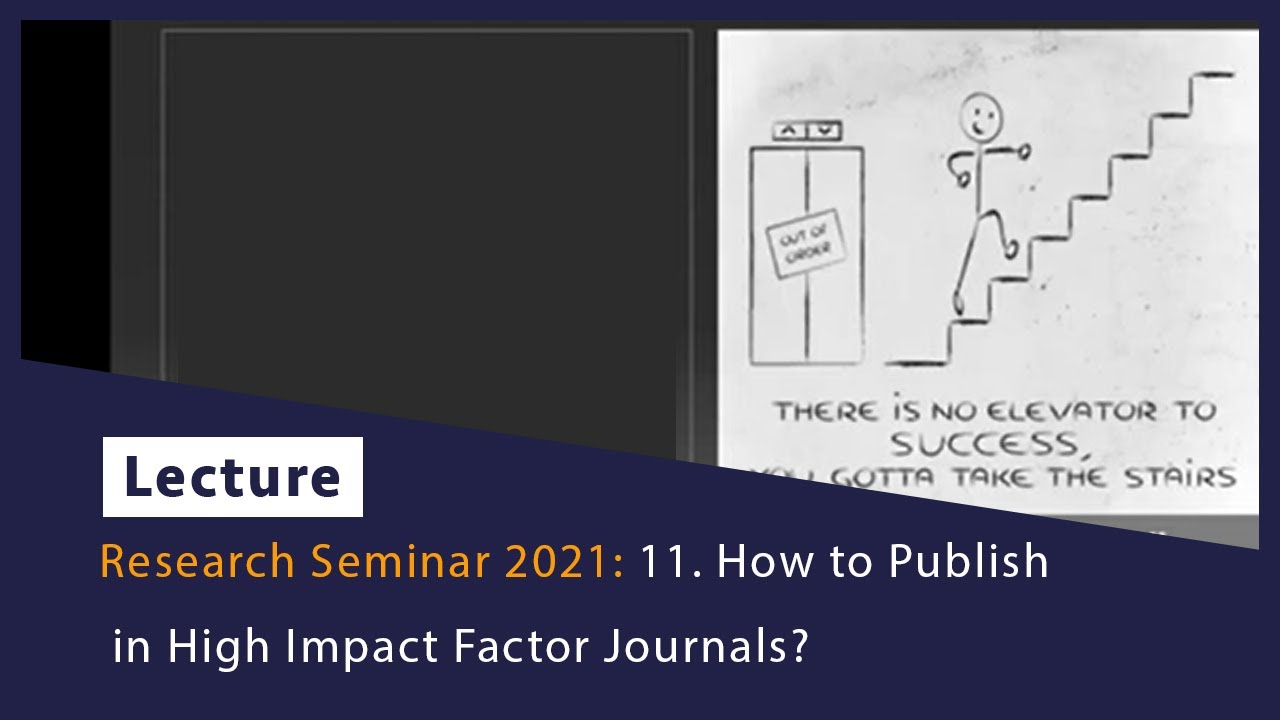Research Seminar 2021: 11. How to Publish in High Impact Factor ...