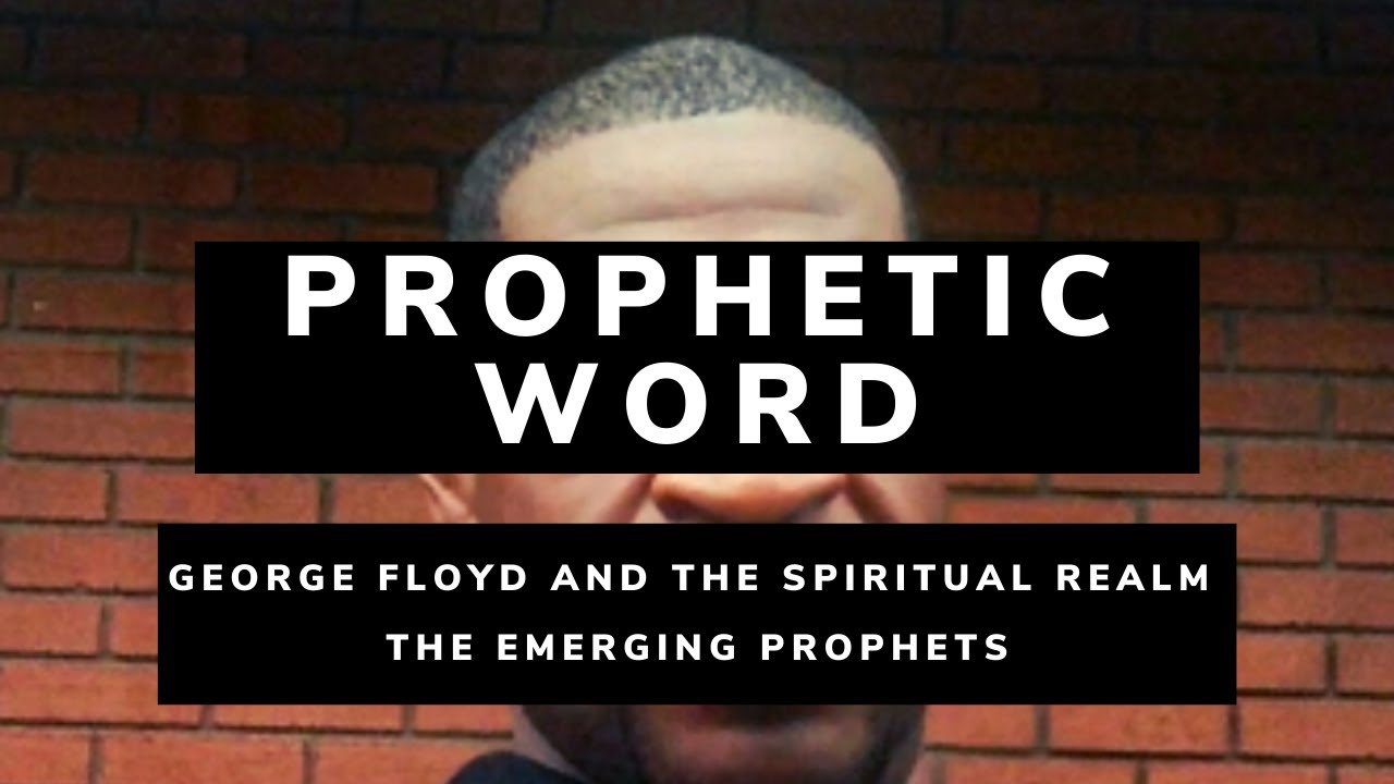 PROPHETIC WORD: George Floyd's Death and the Emerging Prophets ...
