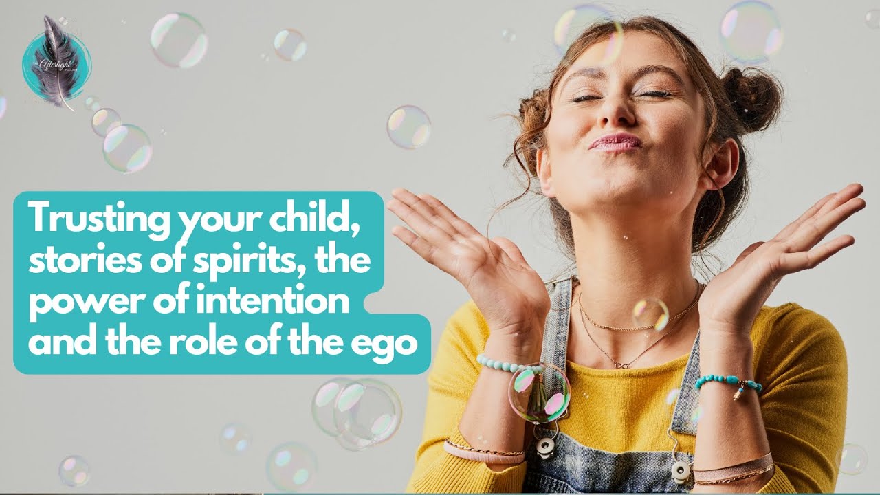 Trusting your child, stories of spirits, the power of intention and the ...