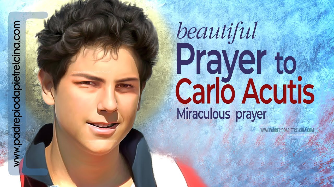 PRAYER to CARLO ACUTIS | Prayer to Blessed Carlo Acutis for a Miracle ...