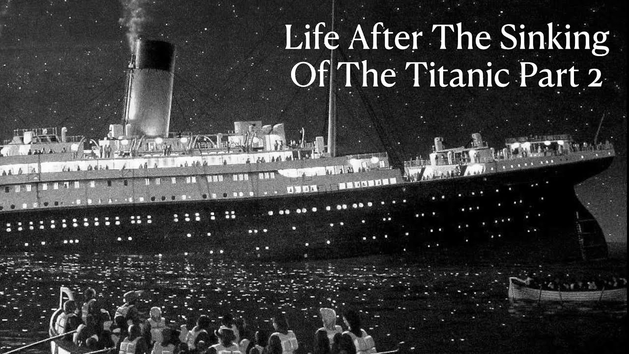 Life After The Sinking Of The Titanic Part 2 - YouTube