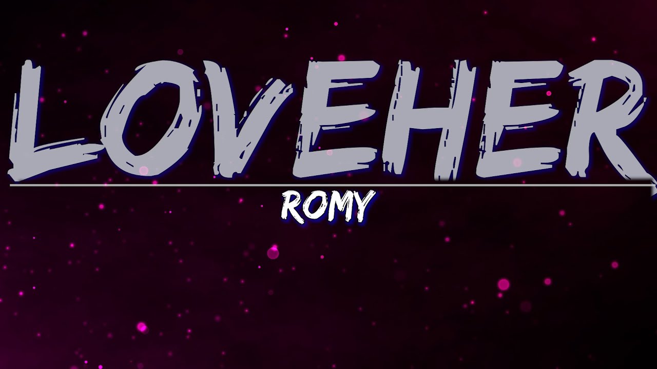 Romy - Loveher (Lyrics) - Full Audio, 4k Video - YouTube