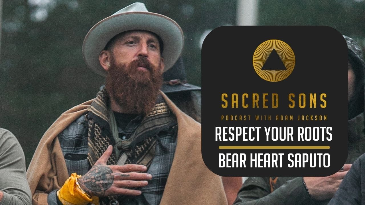 Respect Your Roots with Bear Heart Saputo | Sacred Sons Podcast | Full ...