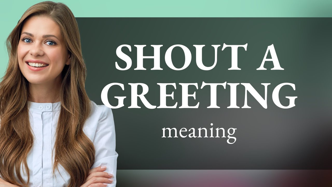 Shouting Out: Understanding the Phrase "Shout a Greeting" - YouTube