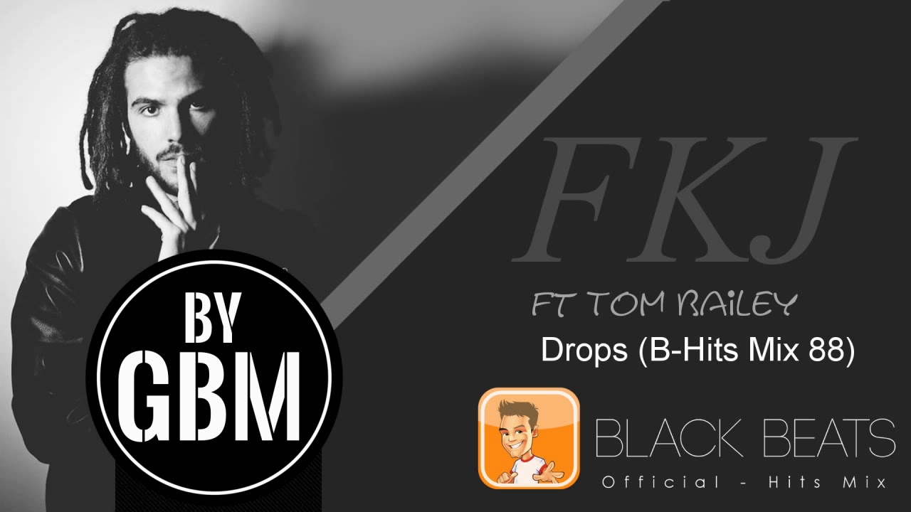 FKJ ft Tom Bailey - Drops (by GBM Official) [B-Hits Mix 88] - YouTube