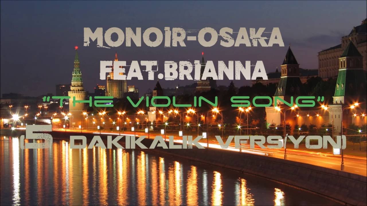 Monoir & Osaka feat. Brianna - The Violin Song (5 Dakikalık Versiyon ...