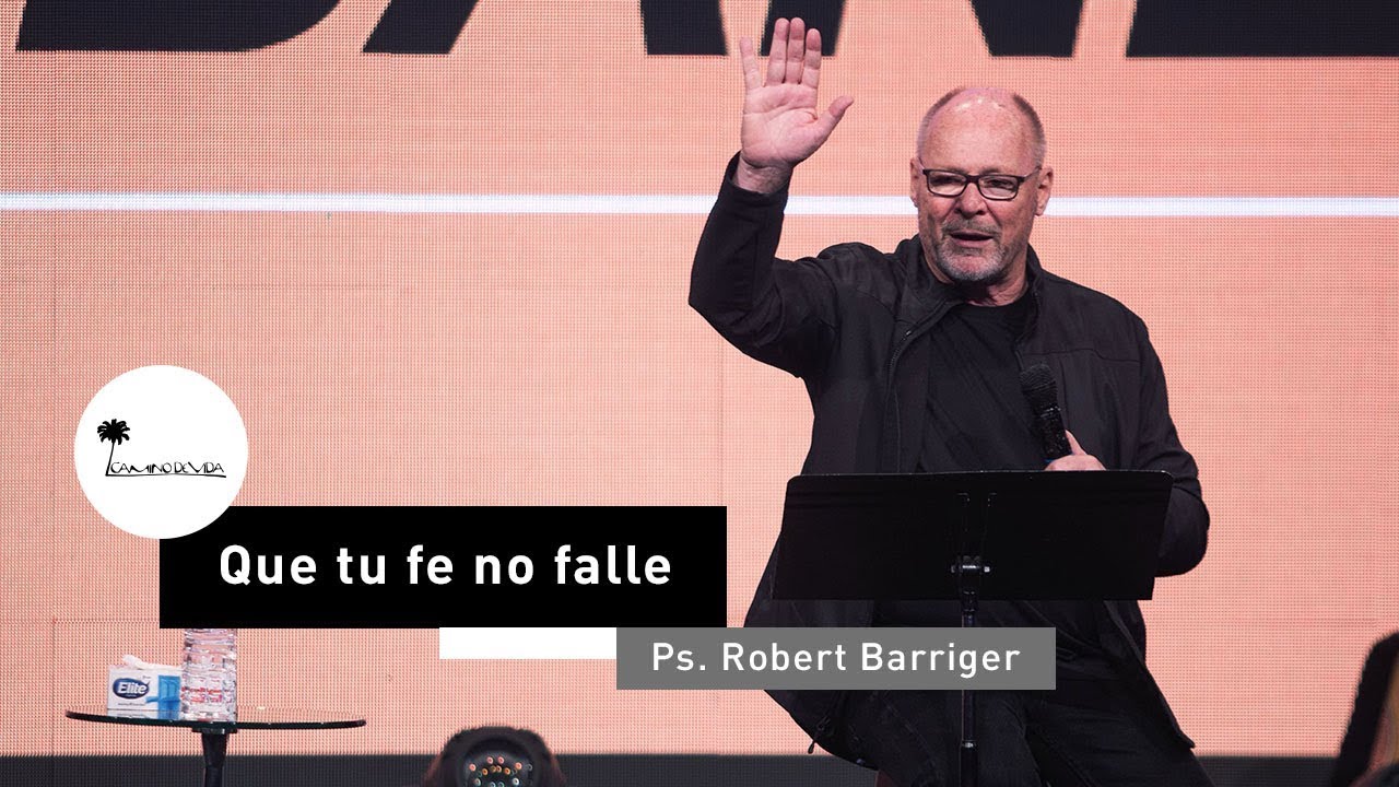 Que tu fe no falle | Ps. Robert Barriger - YouTube
