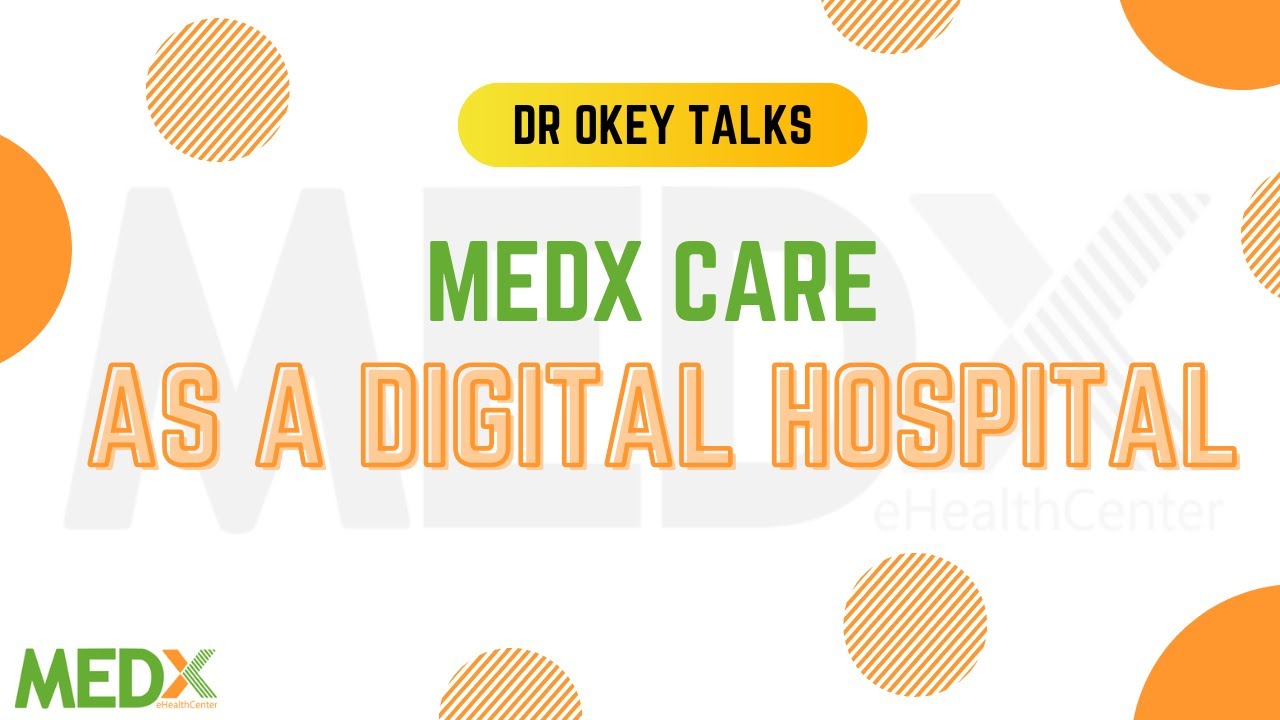 Dr Okey Talks - MEDx.Care as a Digital Hospital - YouTube