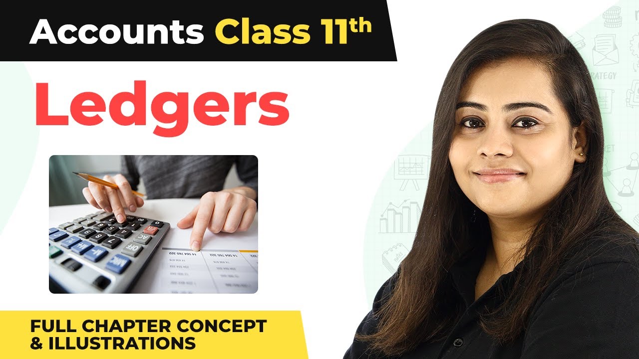 Class 11 Accounts Chapter 9 | Ledger Full Chapter Concept ...