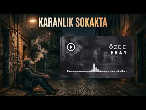 ERAY - ÖZDE | Karanlık Sokakta | Yalnızlığın ve Özlemin Şarkısı