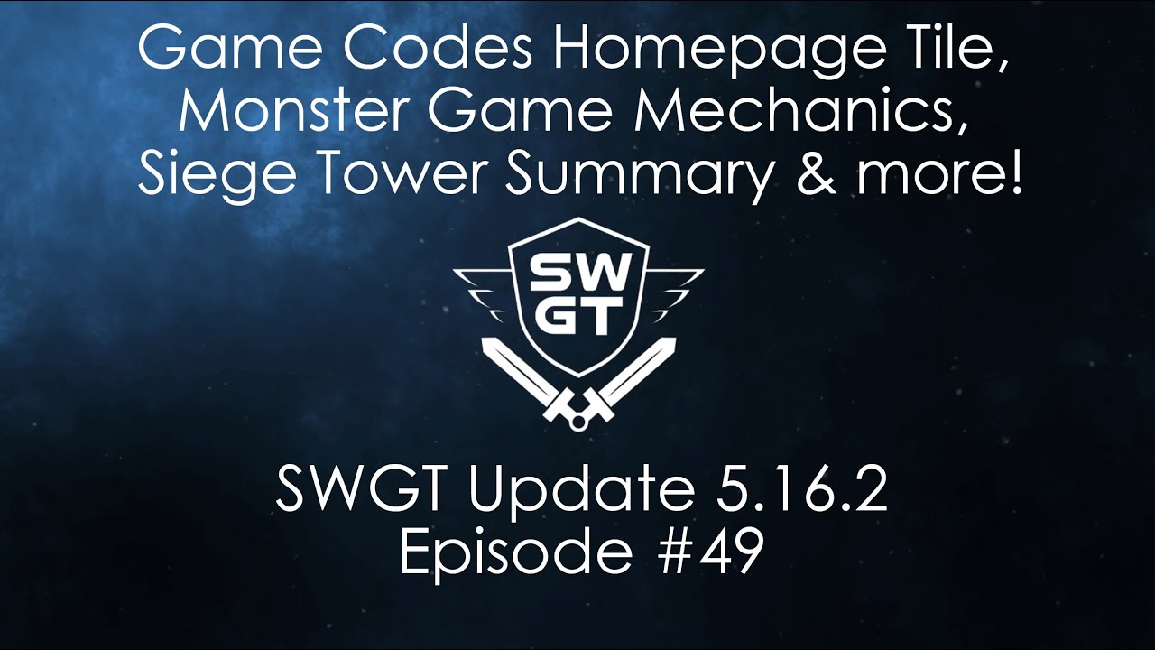 SWGT - Episode 49 - Update 5.16.2 Homepage Codes Tile, Game Mechanics, Siege Tower Summary and ...