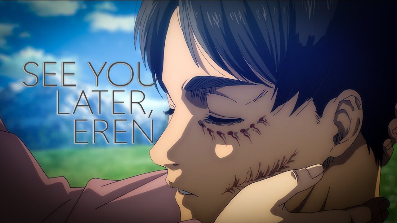 Attack On Titan See You Later Eren Youtube