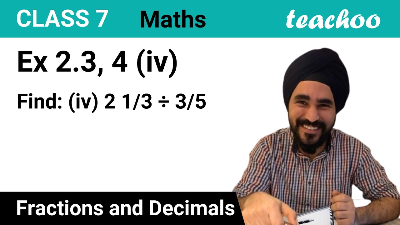 Ex 2.3, 4 (iv) - Find: 2 1/3 ÷ 3/5 - Dividing Mixed Fractions - Teachoo ...