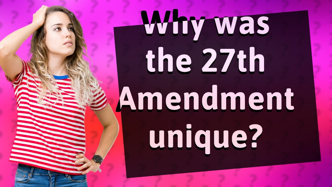 Why was the 27th Amendment unique? - YouTube