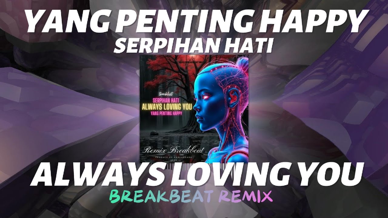 ALWAYS LOVING YOU x SERPIHAN HATI x YANG PENTING HAPPY II REMIX ...