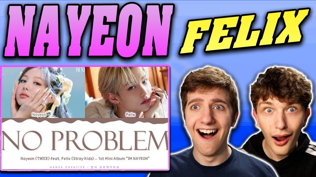NAYEON - 'No Problem' feat. Felix Stray Kids REACTION!! - YouTube