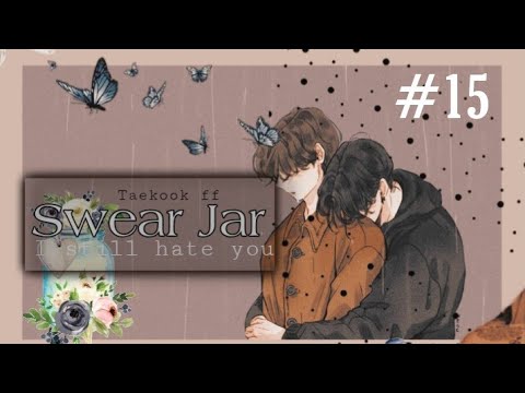 (Ending) Taekook/vkook ff || SWEAR JAR || Episode 15