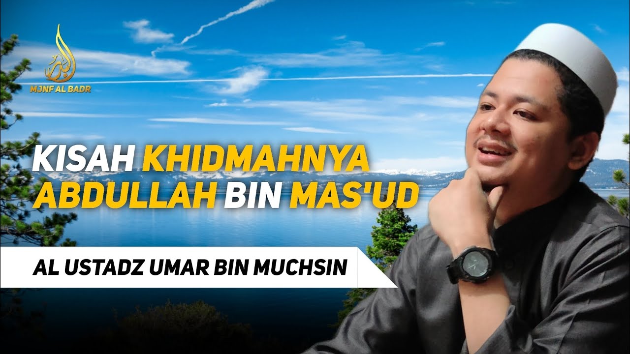 KISAH KHIDMAHNYA SAHABAT ABDULLAH BIN MAS'UD | MJNF AL BADR - YouTube