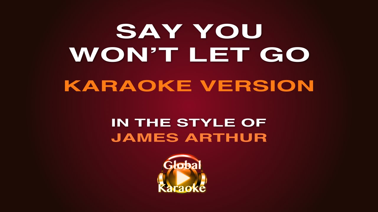 Say You Won t Let Go In The Style Of James Arthur Global Karaoke say-you-won-t-let-go-in-the-style-of-james-arthur-global-karaoke