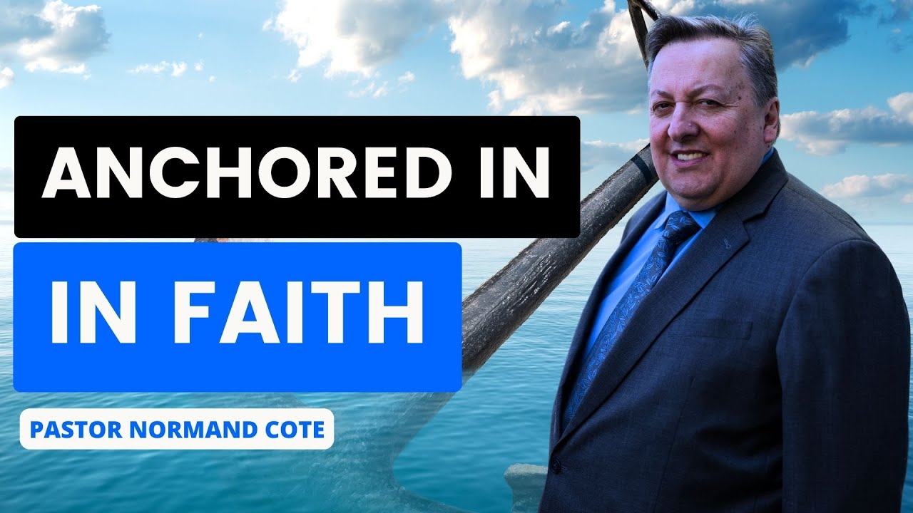 Staying Anchored in Faith | Pastor Normand Cote | Sermon 03.04.2023 ...
