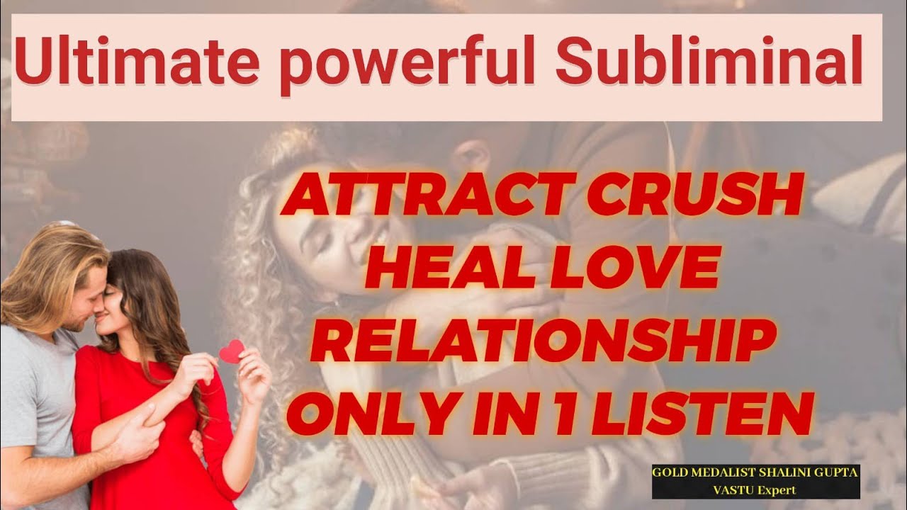 Relationship Healing Subliminal Attract Crush / Desired Person ...