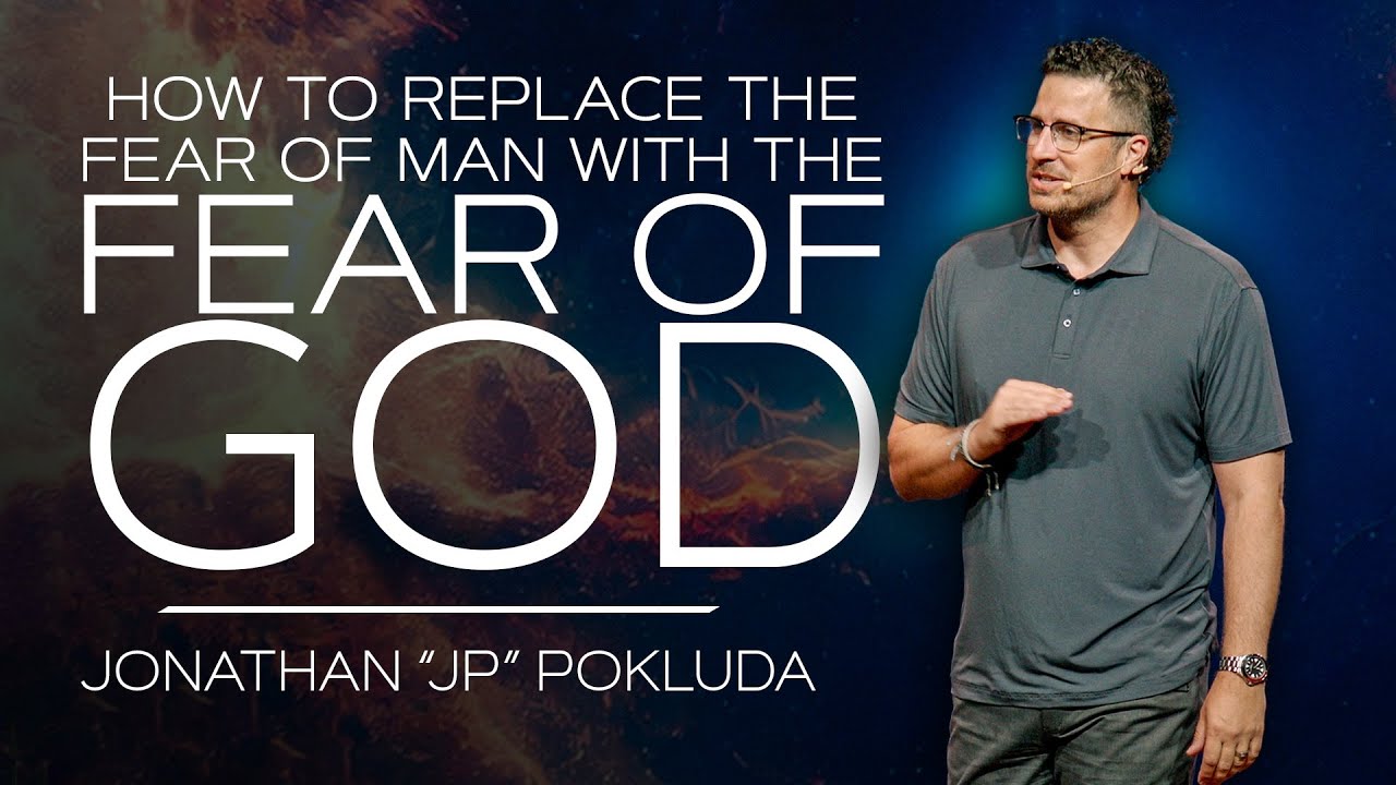 How To Replace The Fear of Man With The Fear of God | Jonathan "JP ...