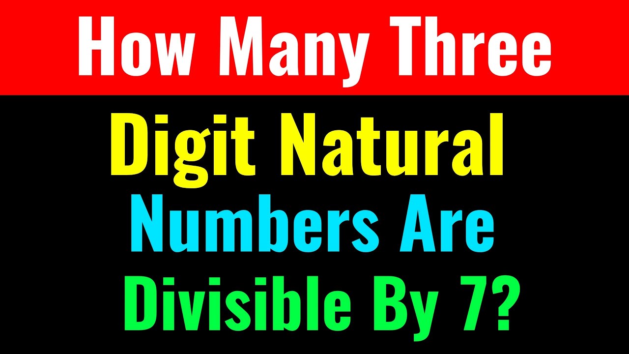 How Many Three Digit Natural Numbers Are Divisible By 7 Class Series How Many Three Digit Natural Numbers Are Divisible By 7 Class Series