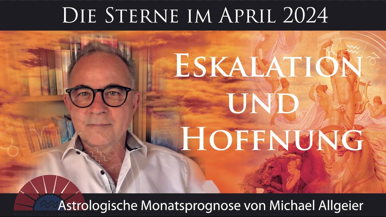 Eskalation & Hoffnung | April 2024 | Astrologische Monatsprognose von ...