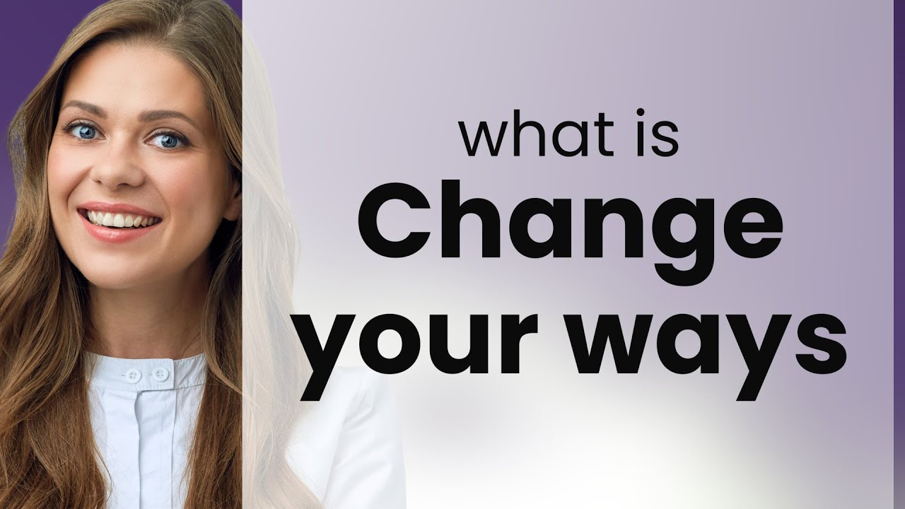 Understanding the Phrase "Change Your Ways" - YouTube