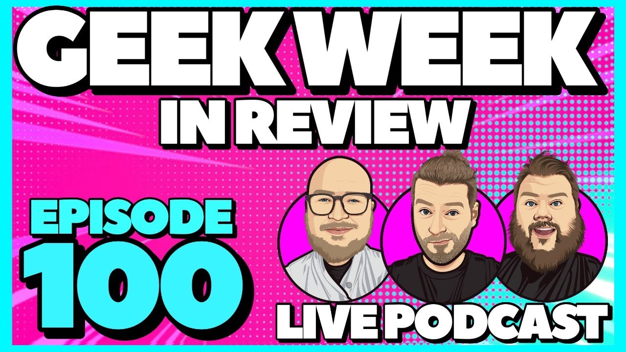Geek Week in Review - Episode 100!! - NEW LOOK LIVE STREAM - YouTube