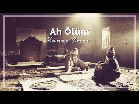 Yunus Emre | Ah Ölüm