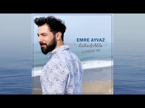 Emre Ayvaz - Kalbim ve Aklim (Deep Version)