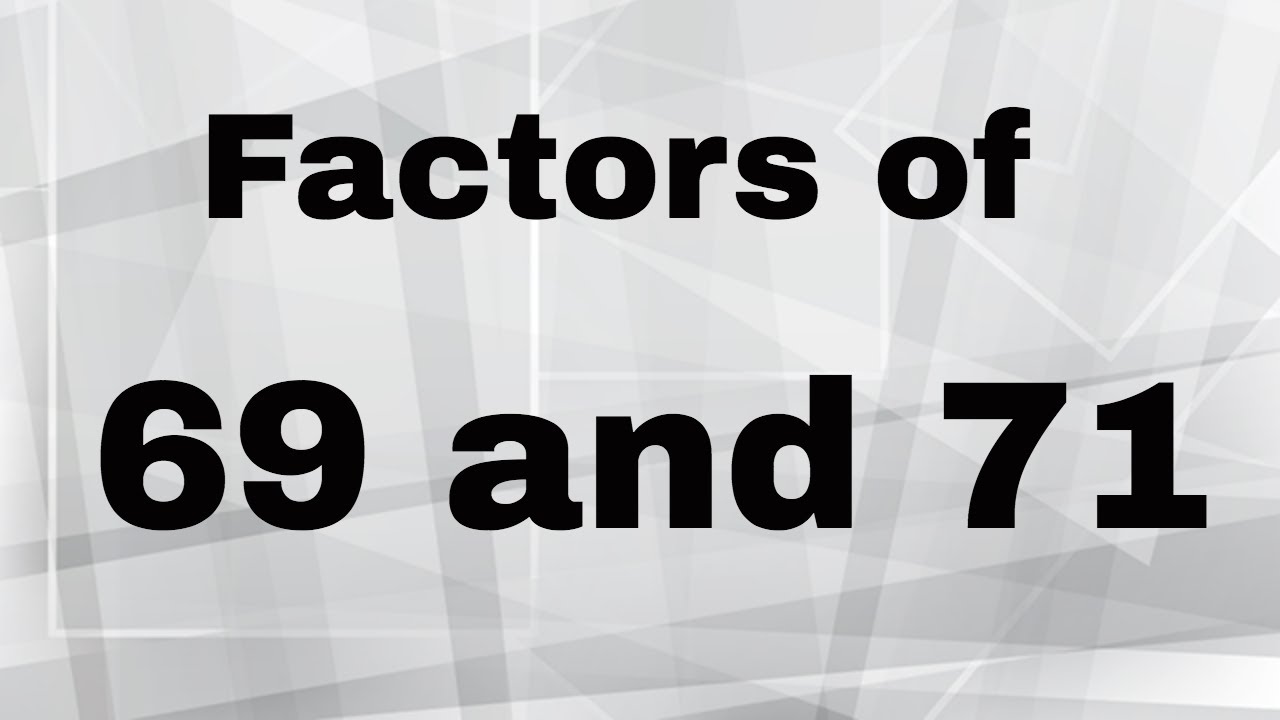 Factors Of 69 And 71 YouTube factors-of-69-and-71-youtube