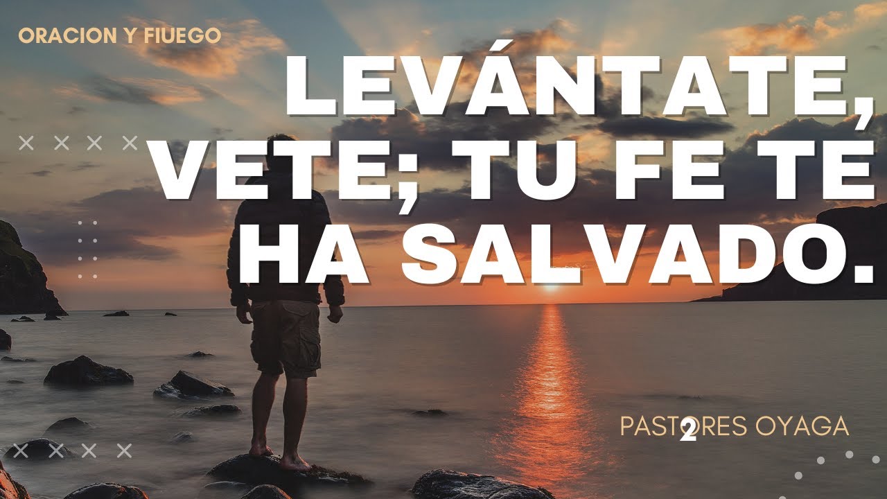 Levántate, vete; tu fe te ha salvado. - YouTube