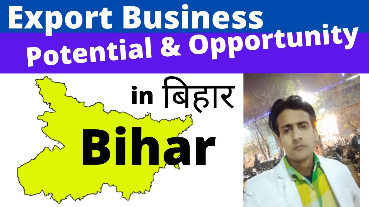 What to Export from Bihar | Export Potential and Opportunity in Bihar ...