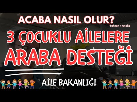 3 Çocuklu Ailelere Otomobil Desteği Nasıl Bir Kampanya Olabilir ?