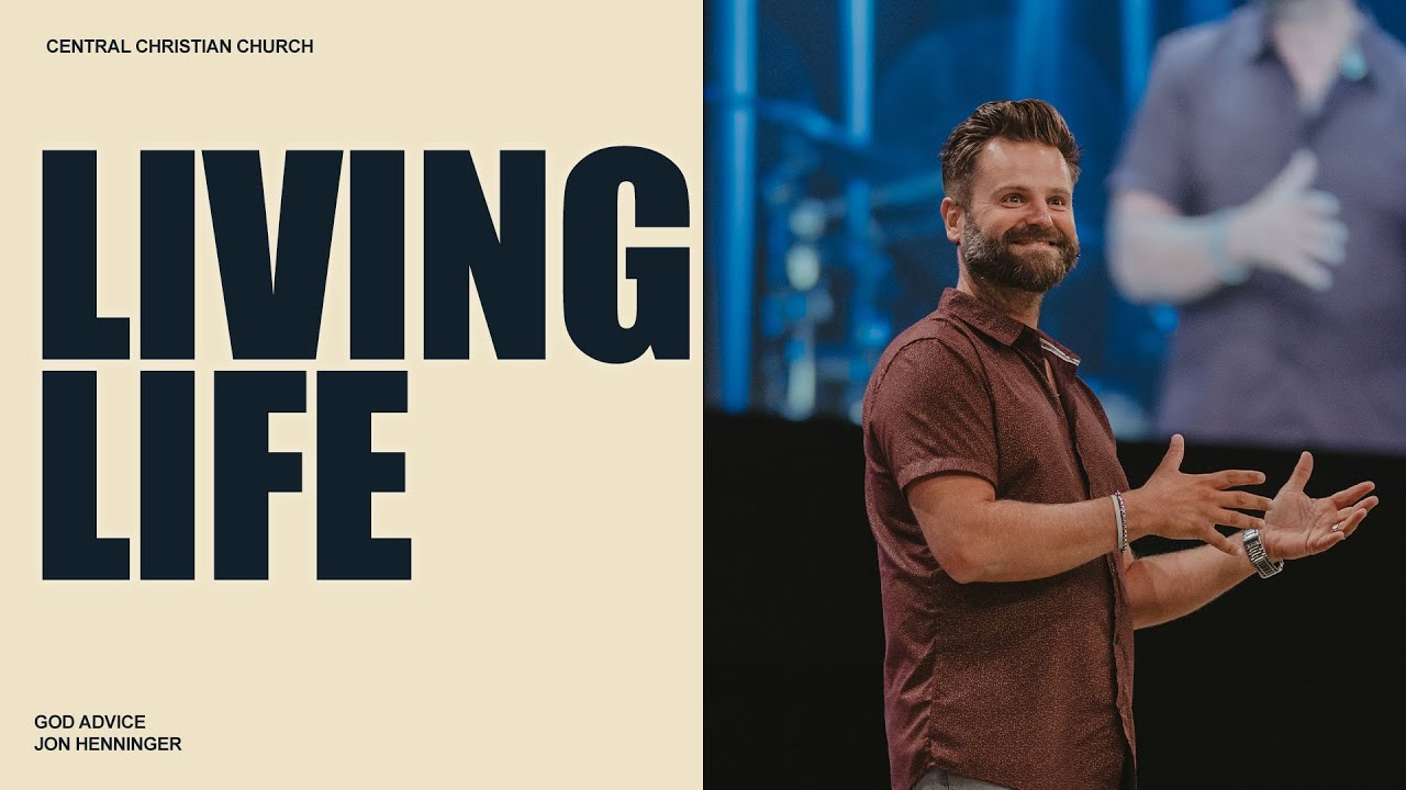 Living Life - God Advice Week 8 | Jon Henninger | Central Christian ...