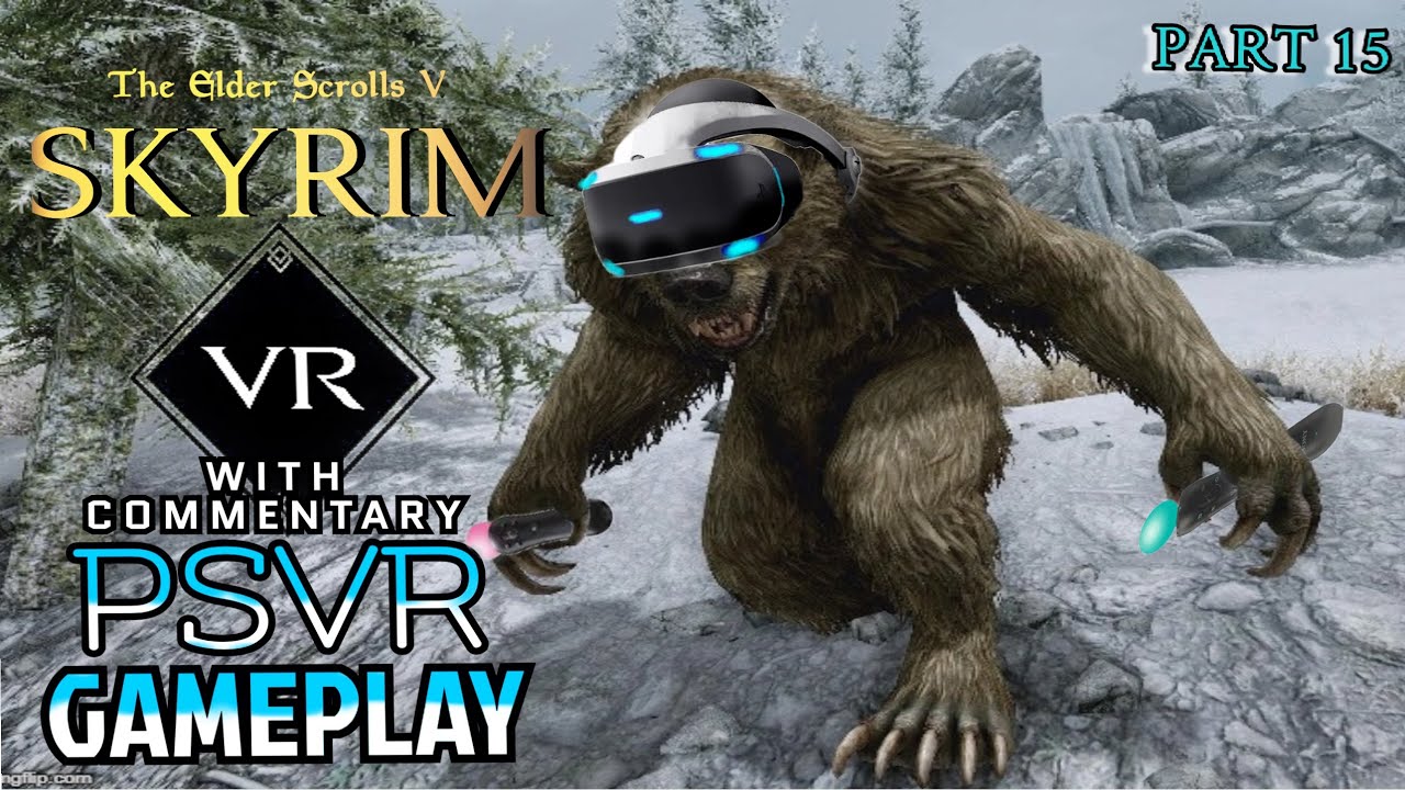 SKYRIM VR - PSVR GAMEPLAY - WITH COMMENTARY - PART 15 - WEREBEAR'S ...